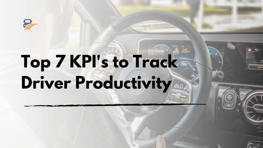 Top 7 KPIs to Track Driver Productivity